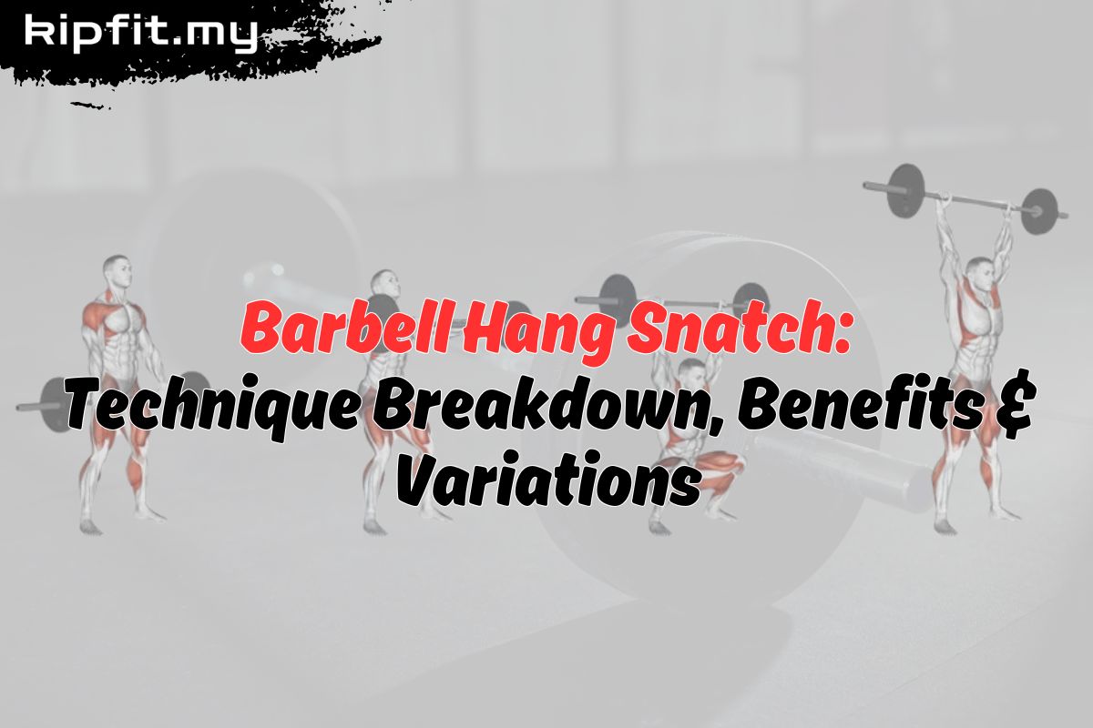 Barbell Hang Snatch｜Technique, Benefits & Variations – kipfit.my