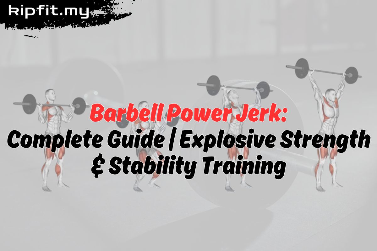 Barbell Power Jerk｜Explosive Strength Training Guide – kipfit.my