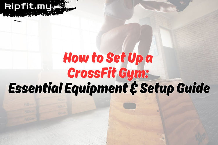How to Set Up a CrossFit Gym: Essential Equipment & Setup Guide – kipfit.my