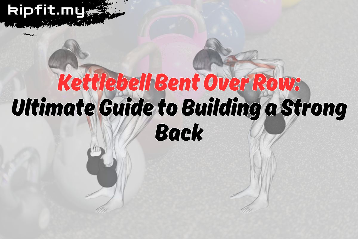 Kettlebell Bent Over Row – Ultimate Guide to Building a Strong Back ...