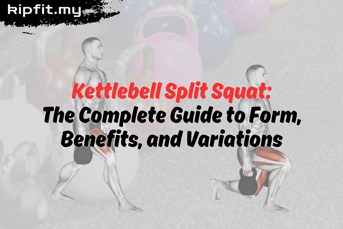 Kettlebell Split Squat | Form, Benefits & Top Variations – kipfit.my